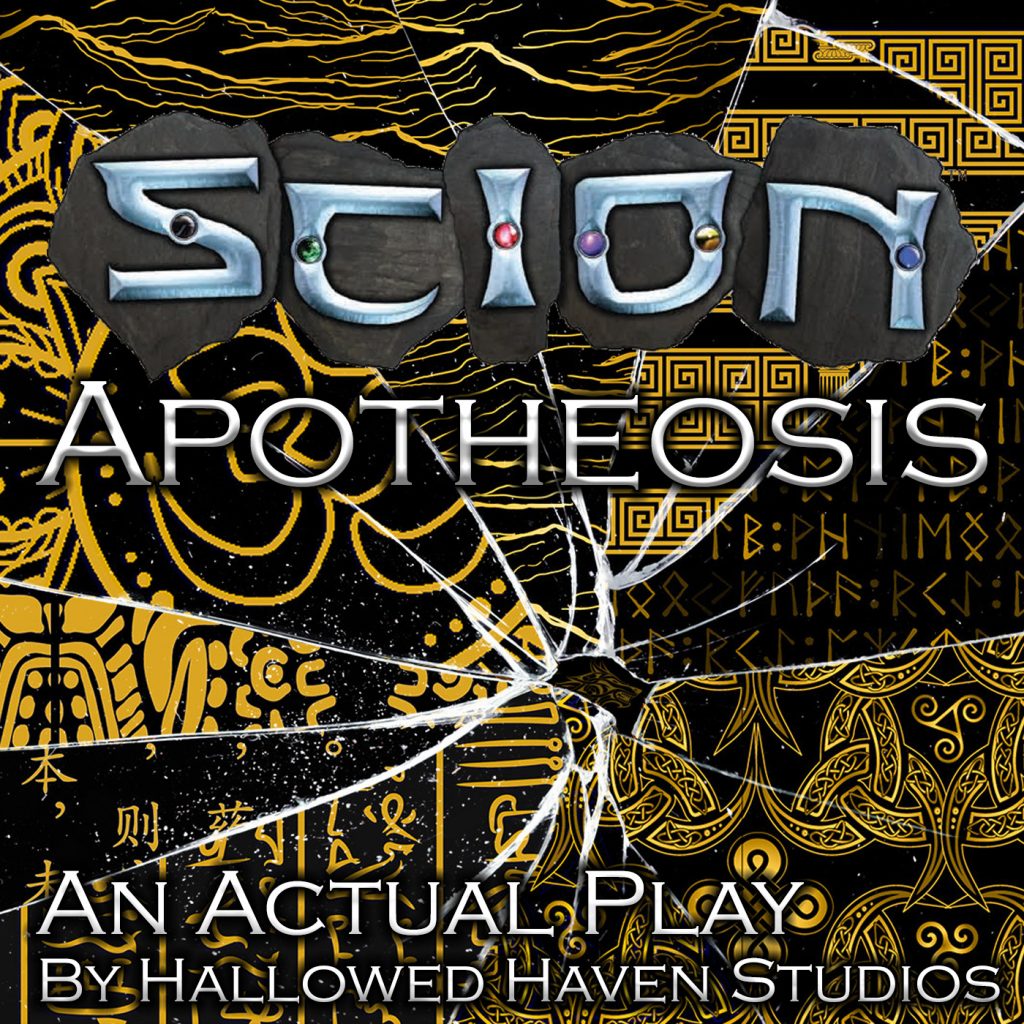 Apotheosis: Scion RPG Actual Play - Hallowed Haven Studios